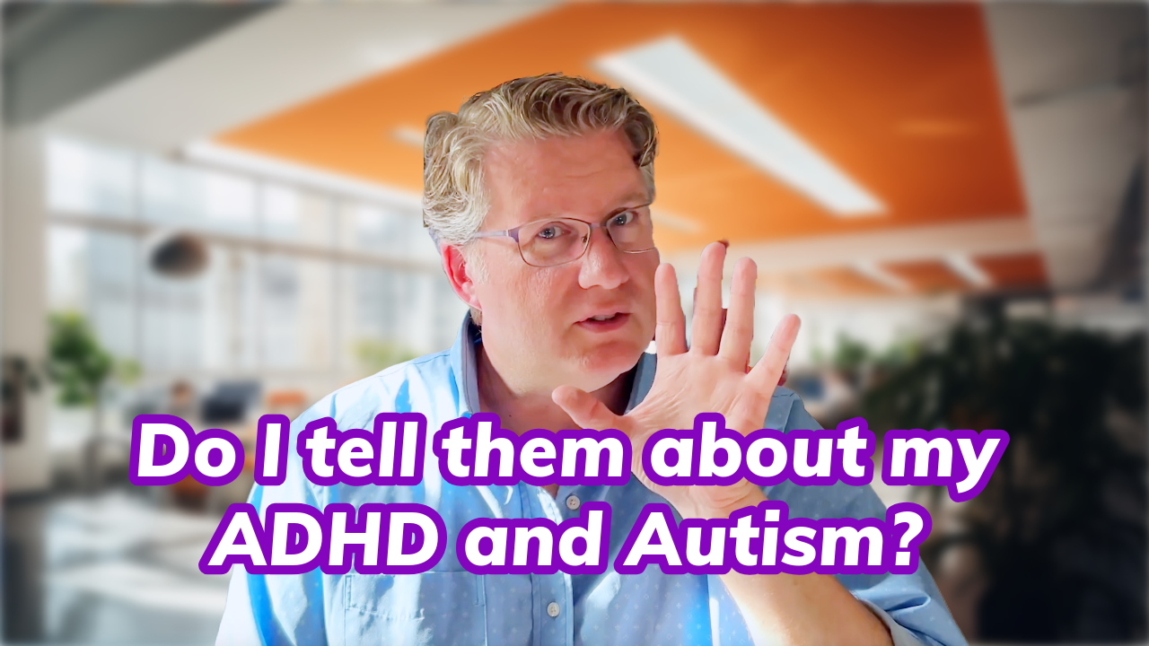 Should I Share My ADHD and Autism at Work? - AuDHD Boss